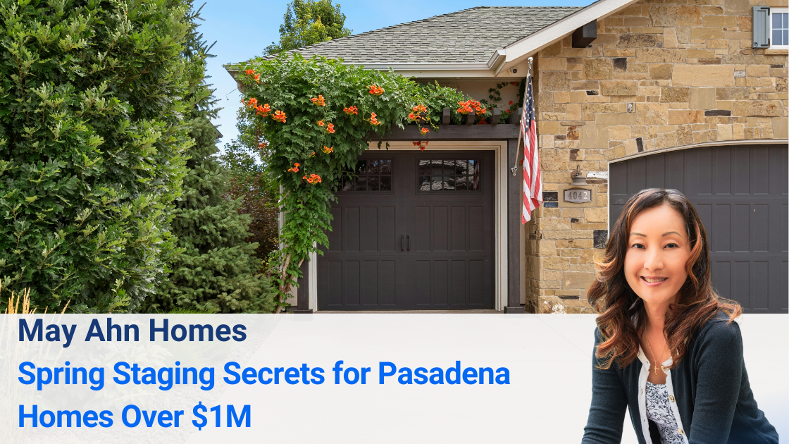 Spring Staging Secrets for Pasadena Homes Over $1M – Seller's Guide
